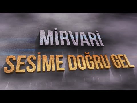 Mirvari-Sesime Doğru Gel