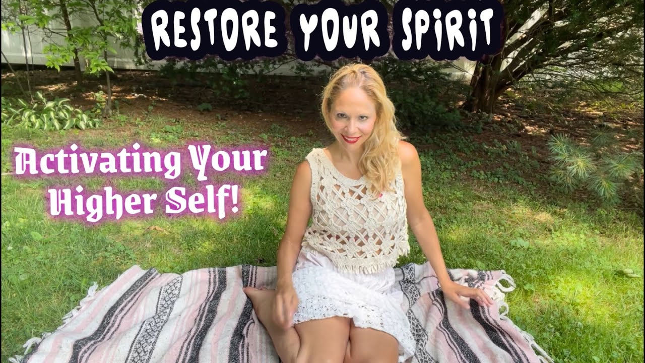 Restore Your Spirit: Activating Your Higher Self! - YouTube