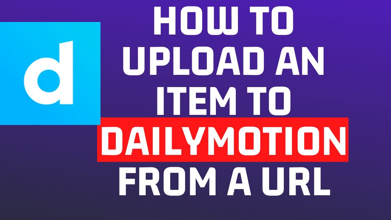 How To Upload Videos To DailyMotion Channel From A URL YouTube How To Upload Videos To DailyMotion Channel From A URL YouTube