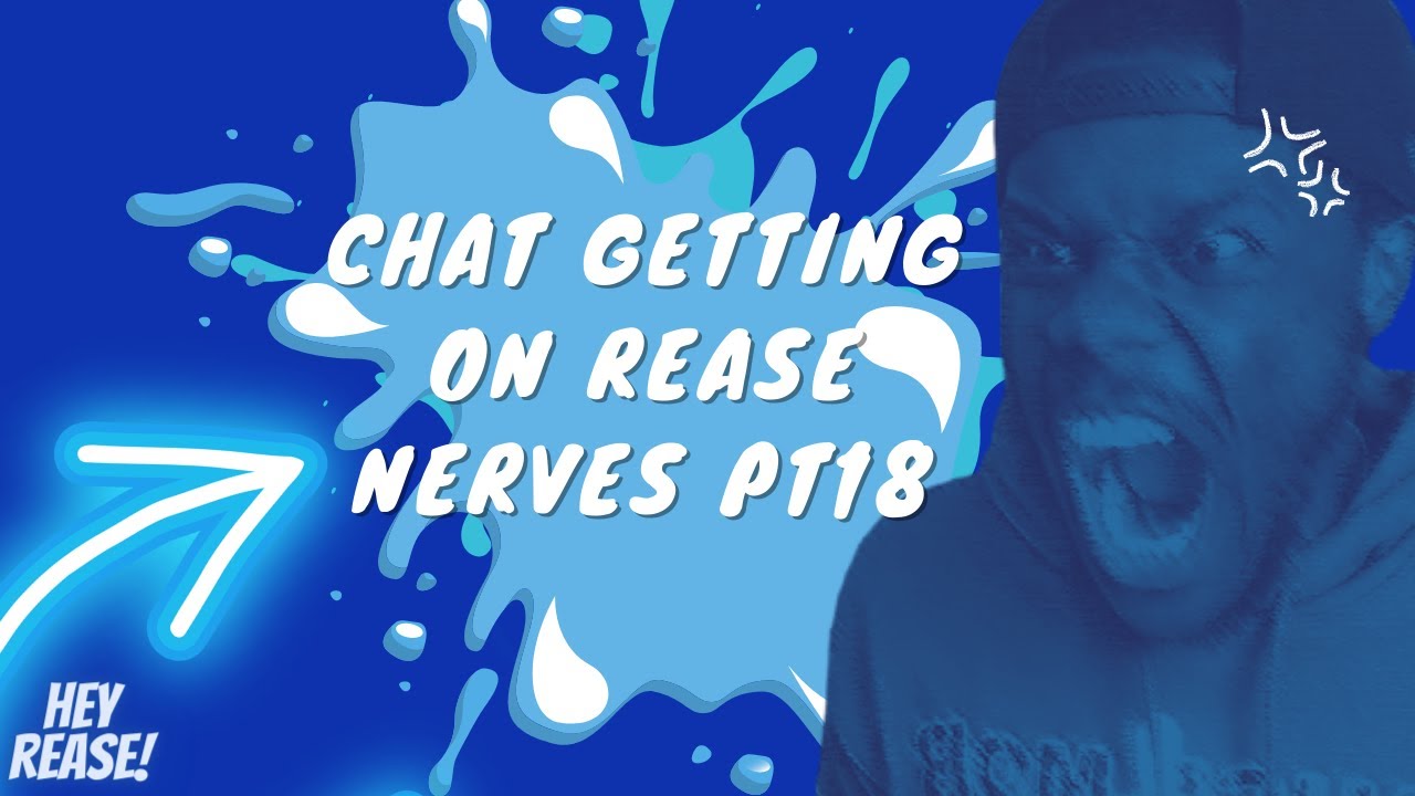 CHAT GETTING ON REASE NERVES PT18 - YouTube