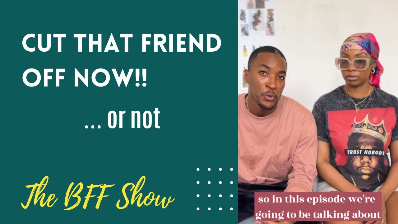 Cut off that friend… or not! | The BFF Show with @Officialbolanle - YouTube