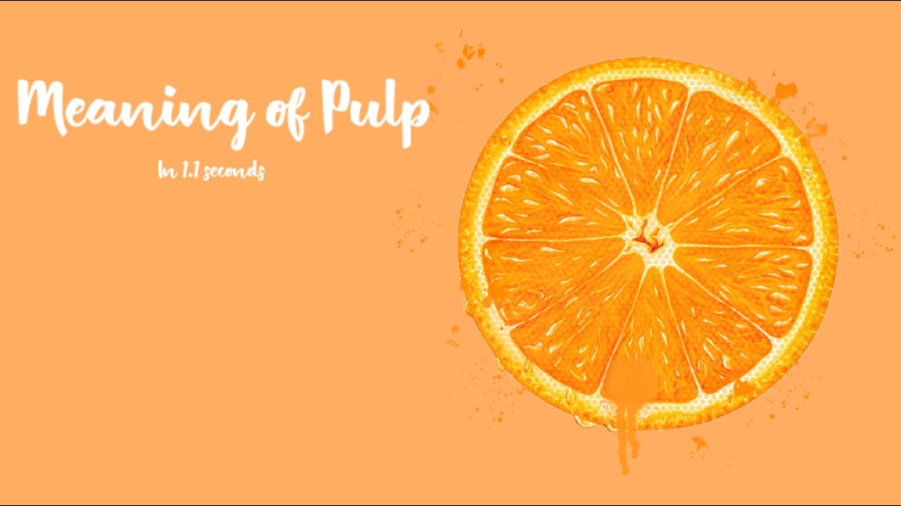Meaning Of Pulp In 1 1 Seconds YouTube meaning-of-pulp-in-1-1-seconds-youtube
