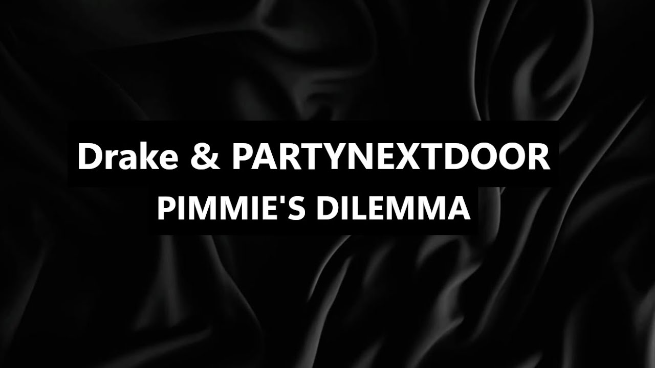 Drake & PARTYNEXTDOOR - PIMMIES DILEMMA LYRICS - YouTube