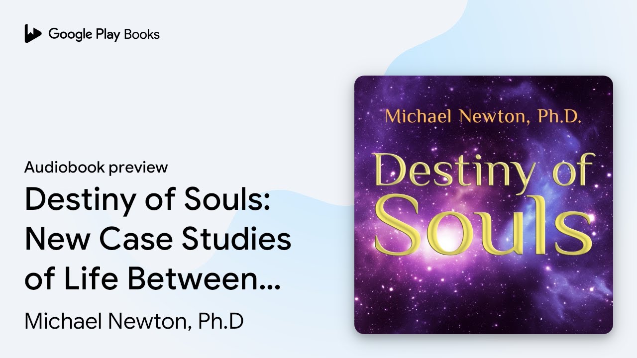 Destiny of Souls: New Case Studies of Life… by Michael Newton, Ph.D ...