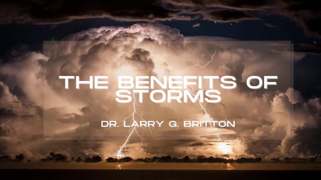 The Benefits of Storms | Dr. Larry G. Britton - YouTube