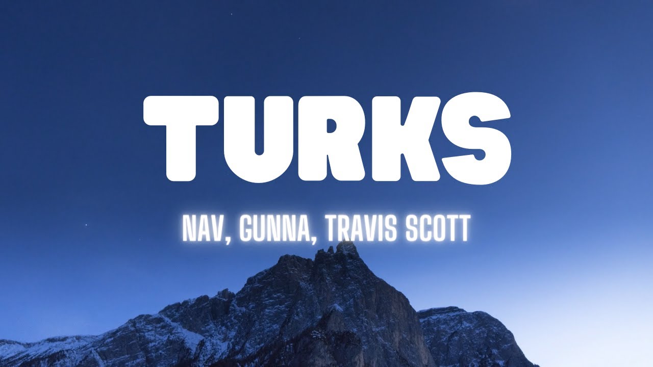 NAV & Gunna - Turks ft. Travis Scott (Lyrics) - YouTube