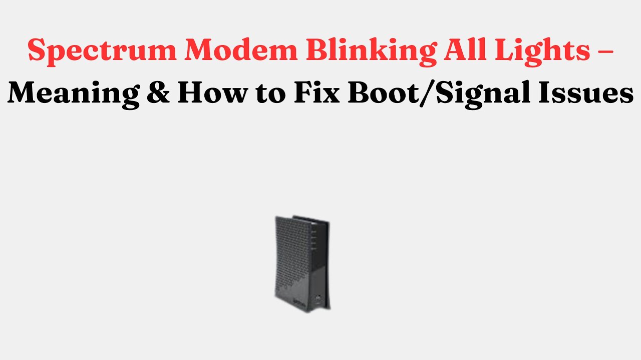 Spectrum Modem Blinking All Lights – Meaning & How to Fix Boot/Signal ...