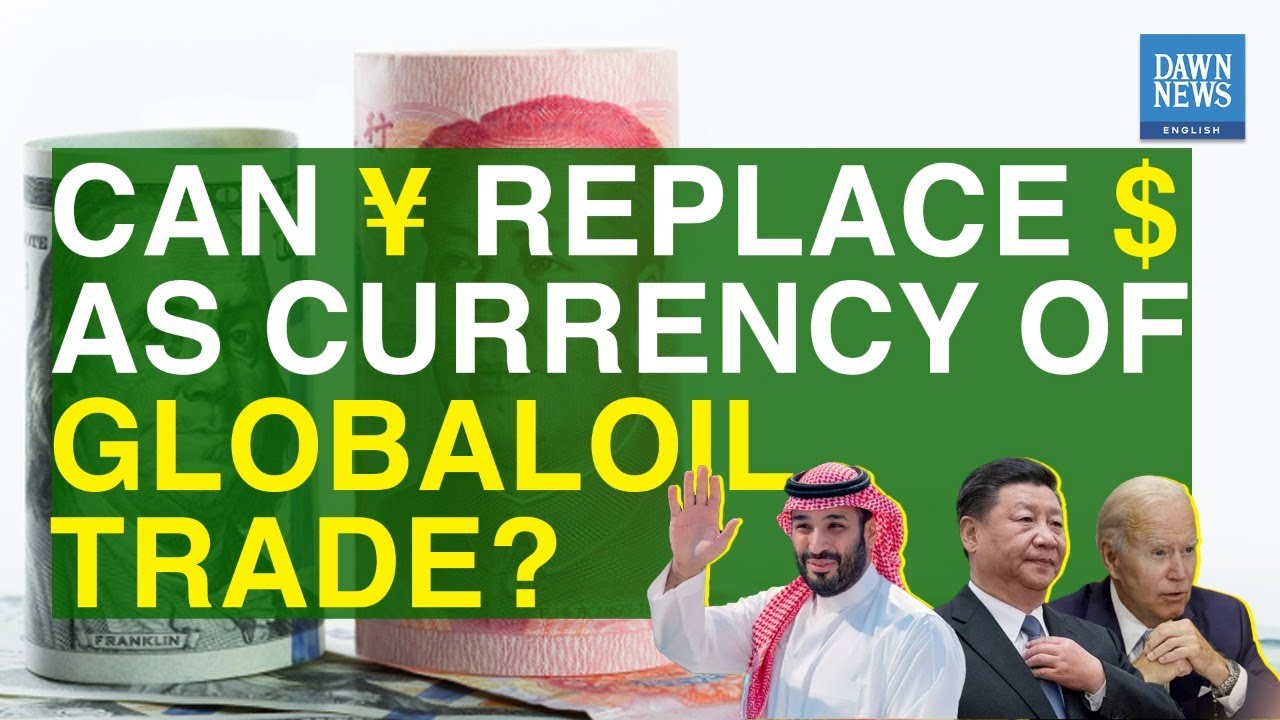 Can yuan replace dollar as currency of global oil trade? | MoneyCurve ...