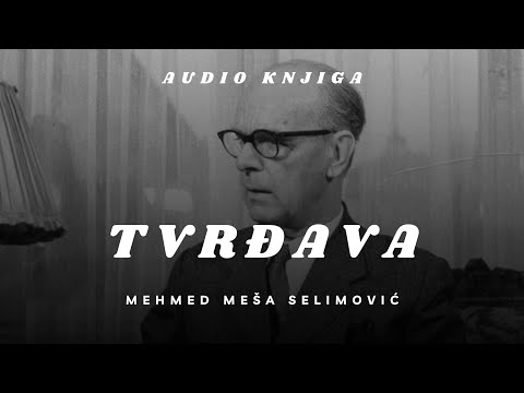 AUDIO KNJIGA: TVRĐAVA | Mehmed Meša Selimović | CIJELA KNJIGA