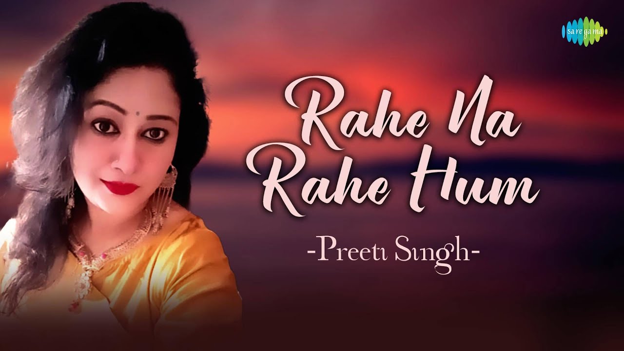 Rahe Na Rahe Hum | Preeti Singh | Hindi Cover Song | Saregama Open ...
