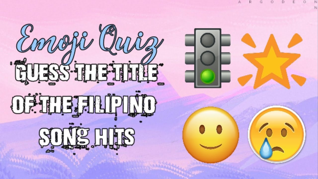EMOJI QUIZ:GUESS THE TITLE OF THE FILIPINO SONG HITS l HOEMIES ...