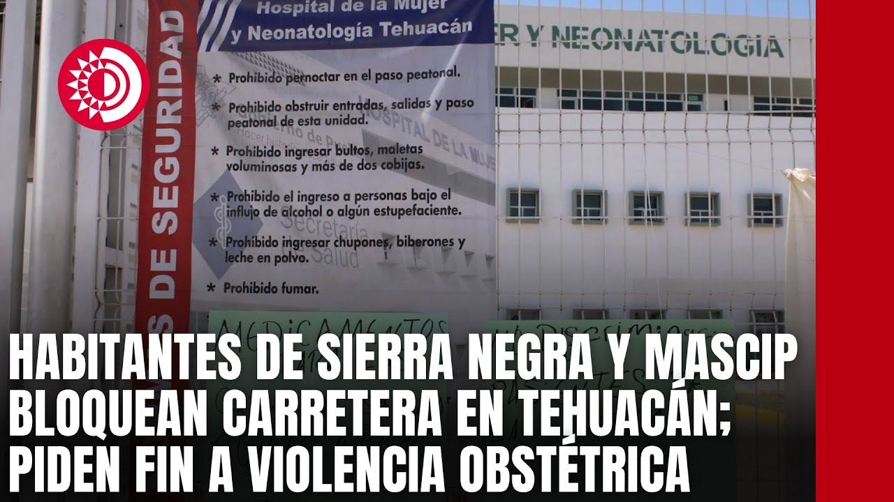Habitantes de Sierra Negra y MASCIP bloquean carretera en Tehuacán ...