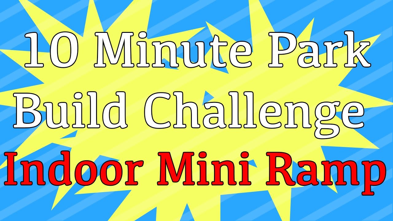 10 Minute Park Build Challenge : Indoor Mini Ramp - YouTube