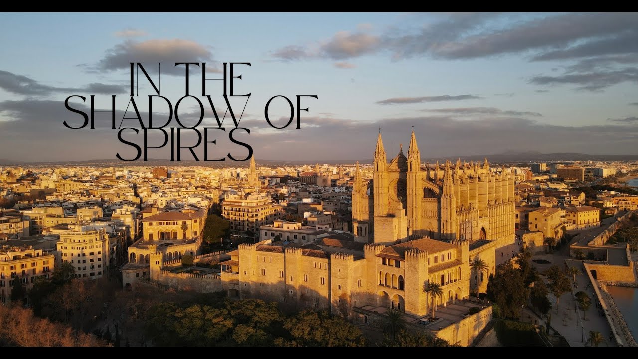 In the Shadow of Spires | Cinematic Drone Video | PALMA DE MALLORCA ...