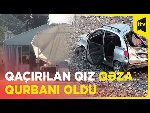 Göyçayda qaçırılan qız Qubada qəzada öldü
