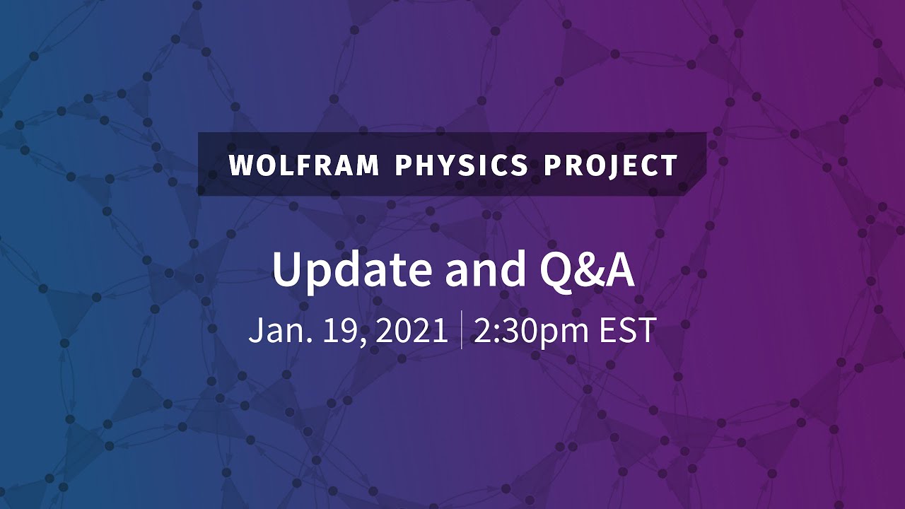 Wolfram Physics Project Update and Q&A (Jan. 19, 2021) - YouTube