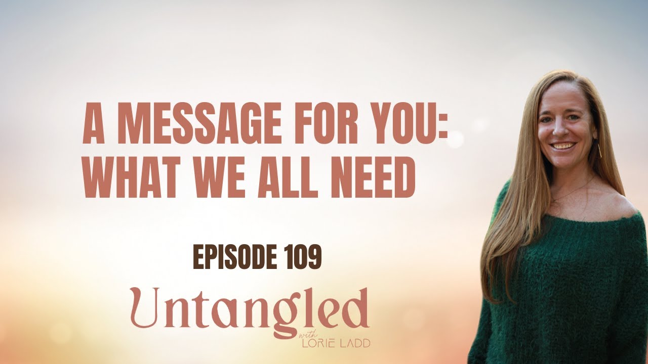 UNTANGLED Episode 109: A Message For Us All - YouTube