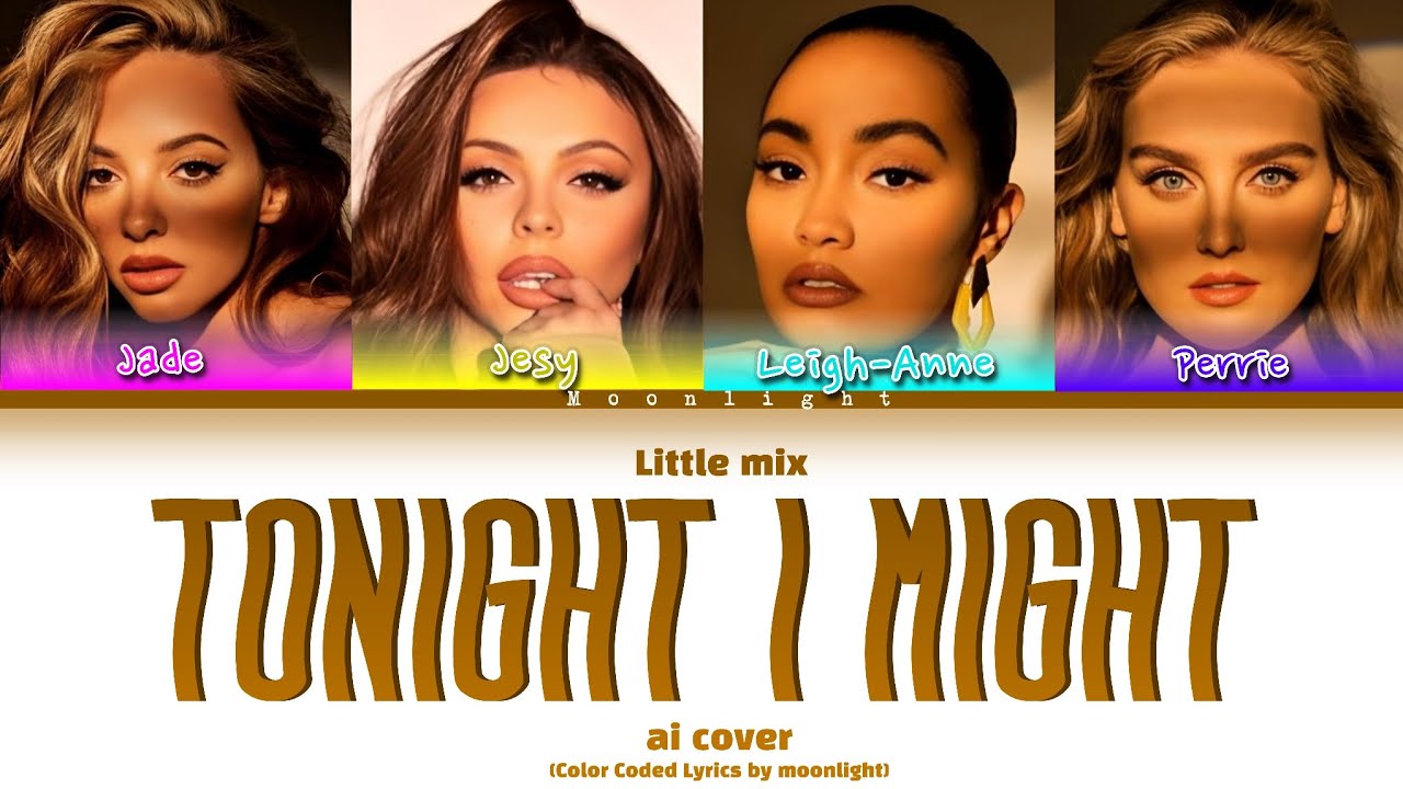 Little Mix - Tonight I Might (Color Coded Lyrics) [AI Cover] - YouTube