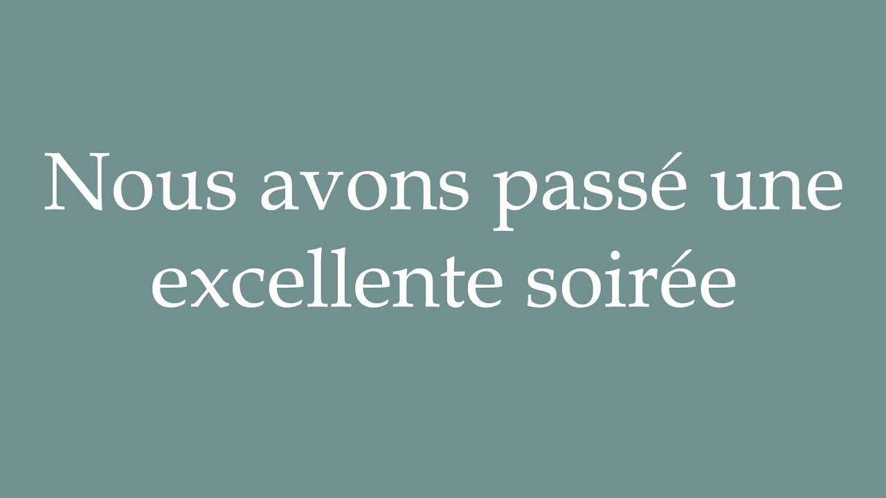 How to Pronounce ''Nous avons passé une excellente soirée'' Correctly ...