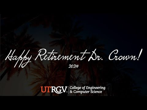 Dr. Stephen Crown Retirement Video | UTRGV CECS - YouTube