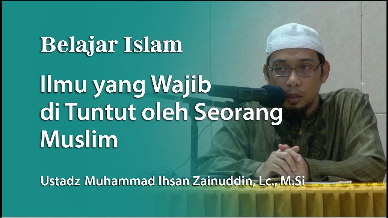 Belajar Islam : Ilmu yang Wajib di Tuntut oleh Seorang Muslim - YouTube