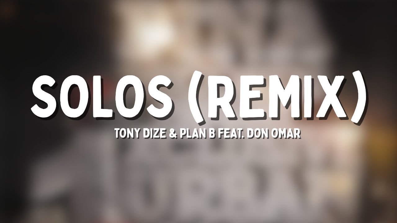 Tony Dize & Plan B - Solos (Remix - Letra) feat. Don Omar || No ...