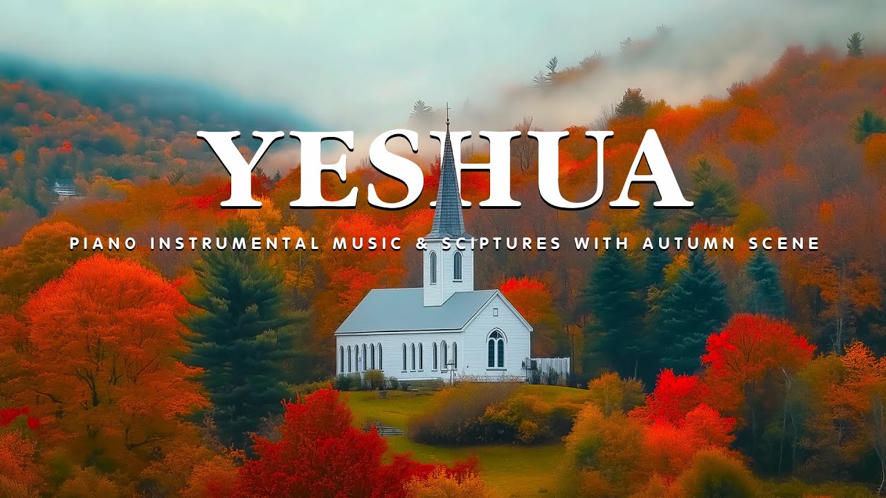 Yeshua: Instrumental Worship Music With Scriptures & Autumn Scene 🍁 ...