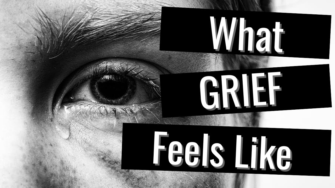What Does Grief Really Feel Like? | Experiencing Grief And Loss | Why ...