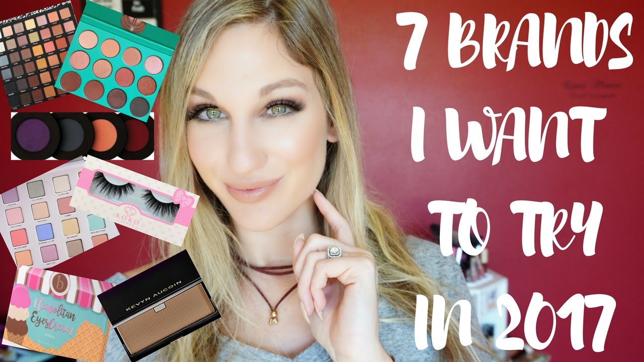 7 BRANDS I WANT TO TRY IN 2017 - YouTube