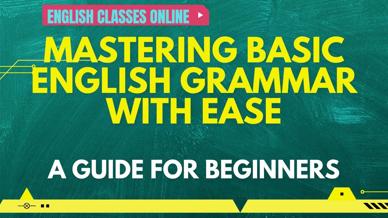 MASTERING BASIC ENGLISH GRAMMAR WITH EASE // A GUIDE FOR BEGINNERS ...