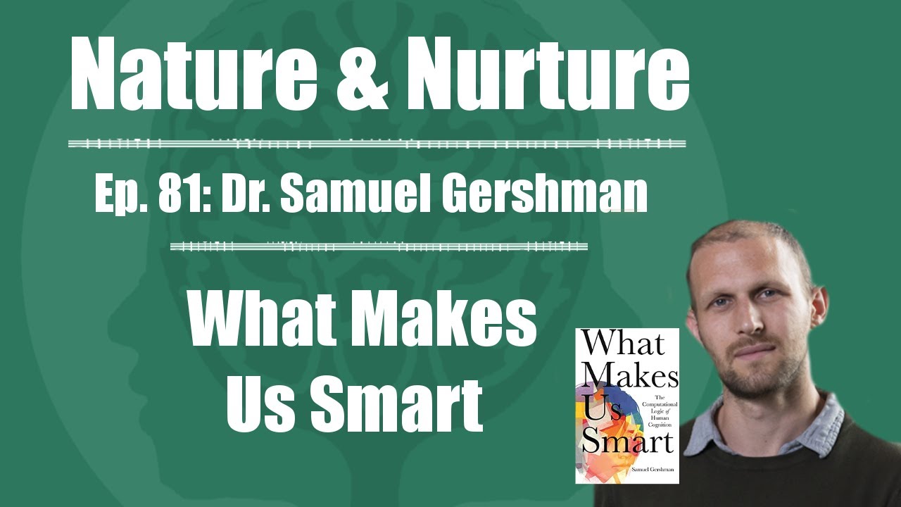 Nature & Nurture #81: Dr. Samuel Gershman - What Makes Us Smart - YouTube