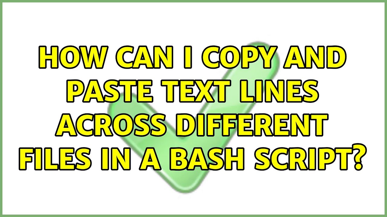 How can I copy and paste text lines across different files in a bash ...