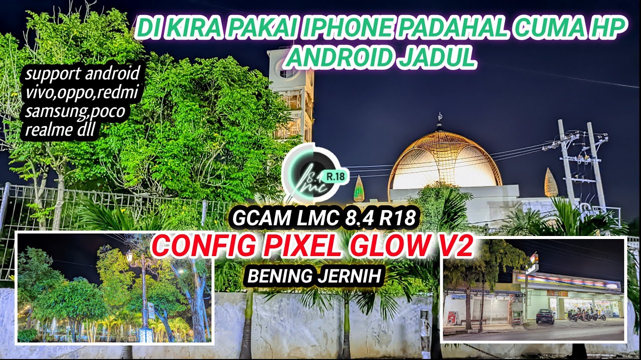 CONFIG PIXEL GLOW🔥Gcam lmc 8.4 r18 config terbaru hasil Foto malam ...