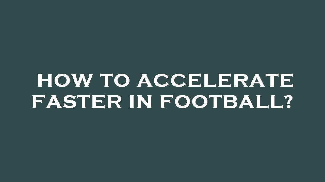 How to accelerate faster in football? - YouTube