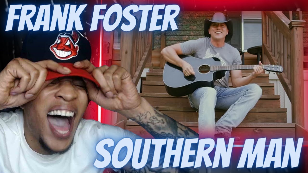 FIRST TIME HEARING FRANK FOSTER - SOUTHERN MAN | REACTION - YouTube