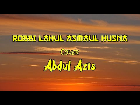 ROBBI LAHUL ASMAUL HUSNA - COVER - by Abdul Azis - YouTube