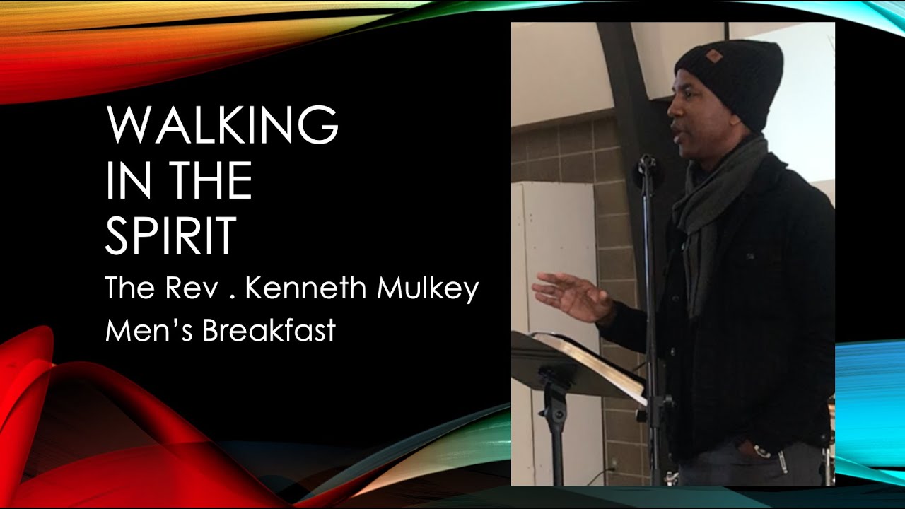 Walking in the Spirit. The Rev Kenneth Mulkey. Men's Breakfast ...