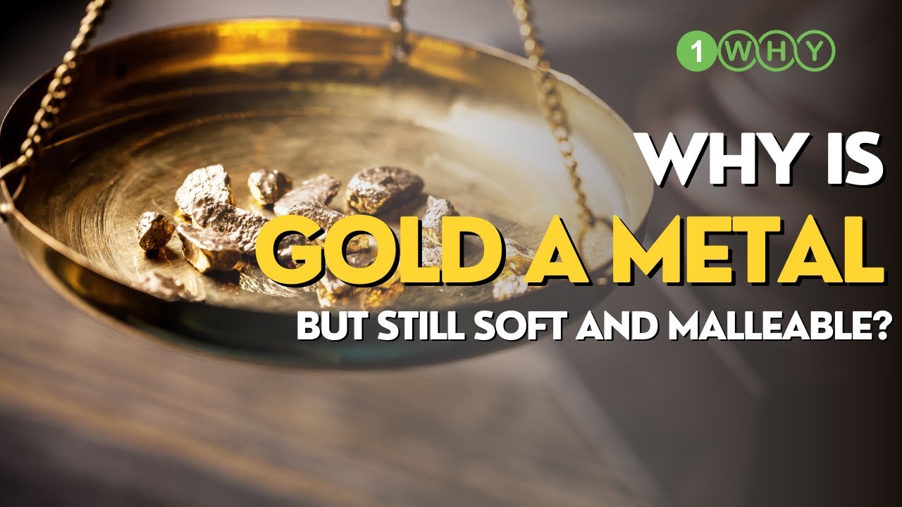 Why is gold a metal but still soft and malleable? - 1000 Why - YouTube
