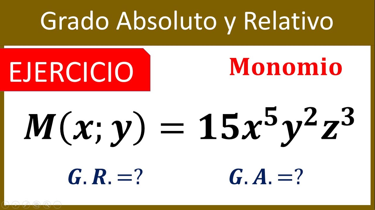 COMO CALCULAR EL GRADO RELATIVO Y ABSOLUTO DE UN MONOMIO - YouTube