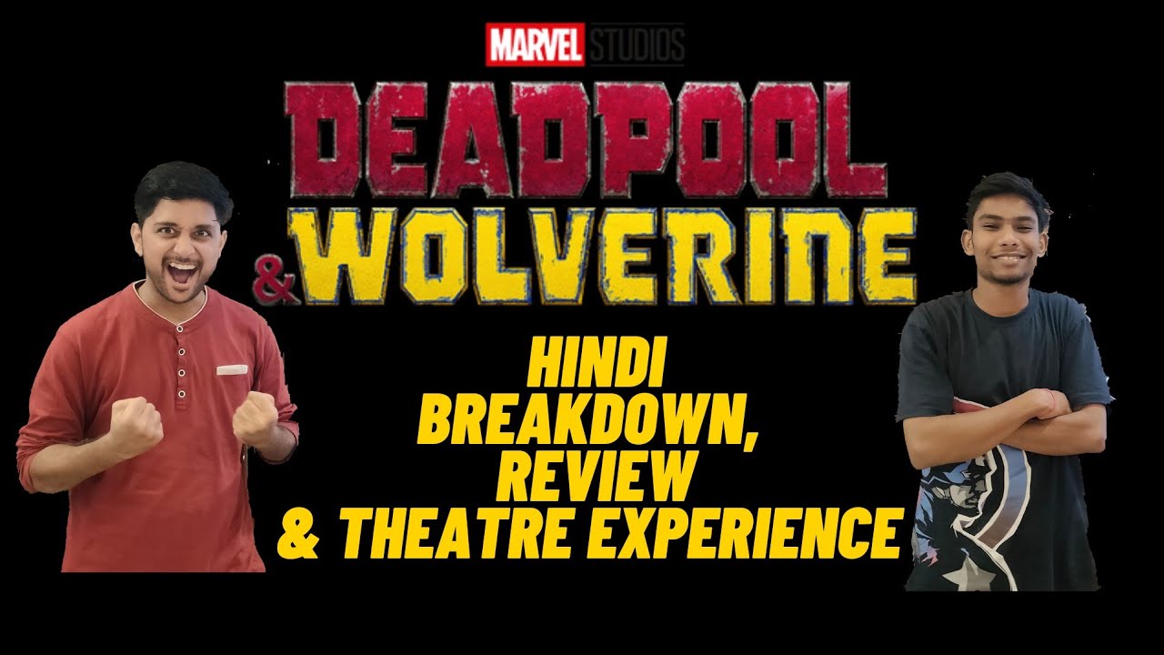 DEADPOOL & WOLVERINE HINDI BREAKDOWN THEATRE EXPERIENCE REVIEW INDIA - YouTube