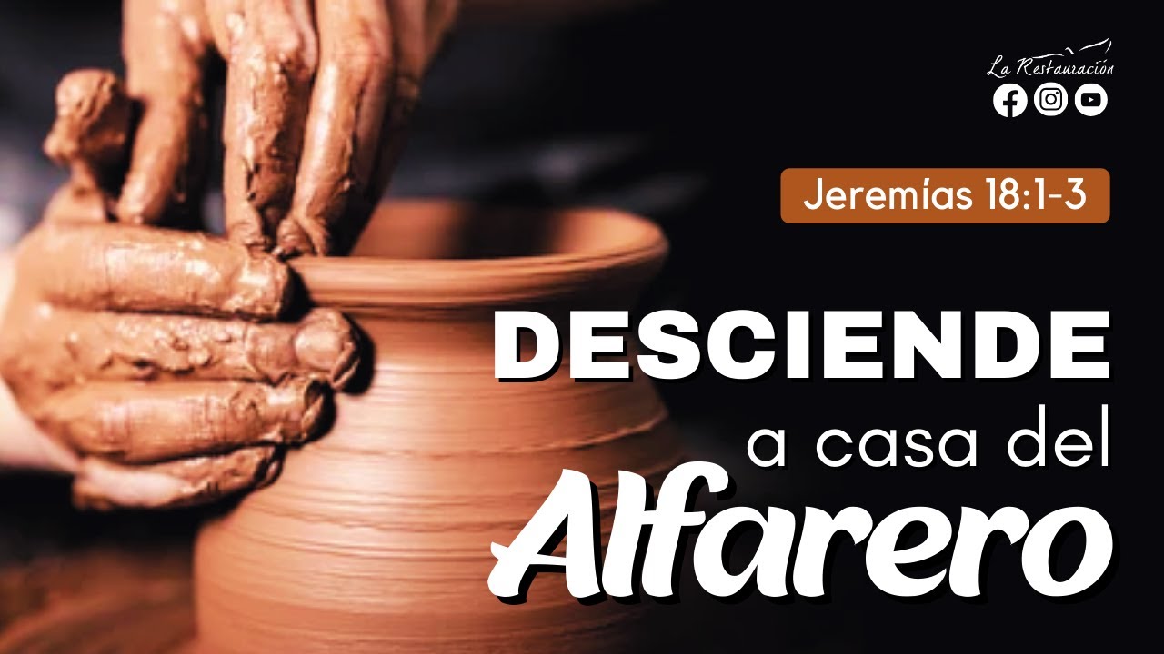 DESCIENDE A CASA DEL ALFARERO (2da parte) I Jeremías 18:1-3 I Dom. 10 ...