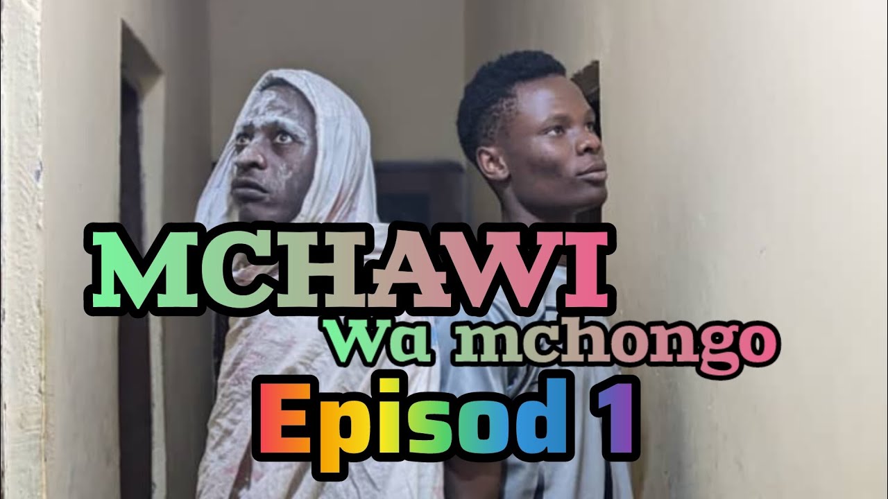 MCHAWI WA MCHONGO Episode_1(comedy series) - YouTube