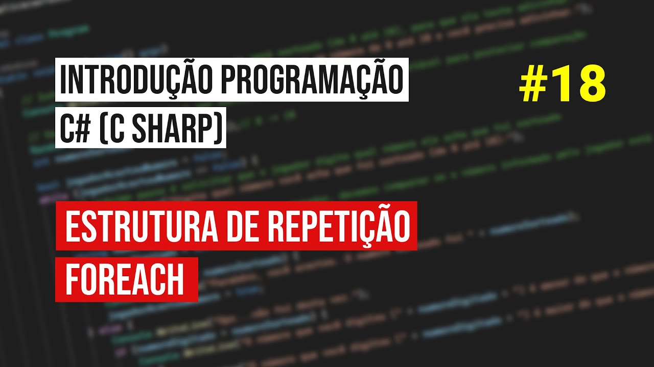 #18 Estrutura de repetição FOREACH - Introdução Programação C# (C Sharp ...