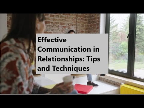 Effective Communication in Relationships: Tips and Techniques - YouTube
