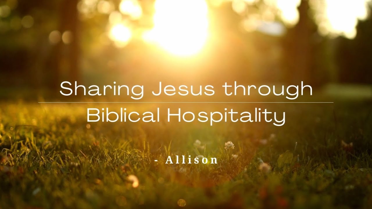 Sharing Jesus Through Biblical Hospitality - Allison - YouTube