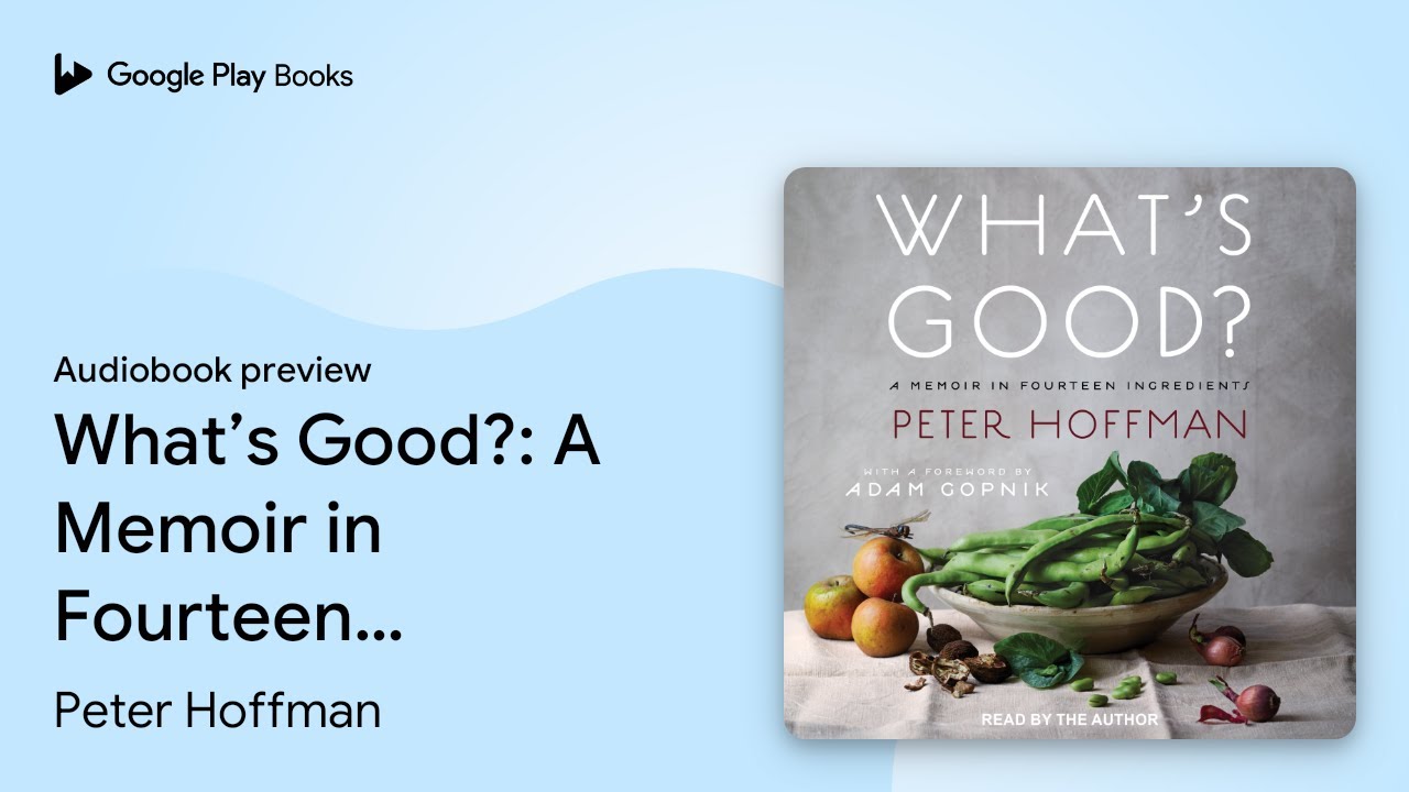 What’s Good?: A Memoir in Fourteen Ingredients by Peter Hoffman · Audiobook preview - YouTube