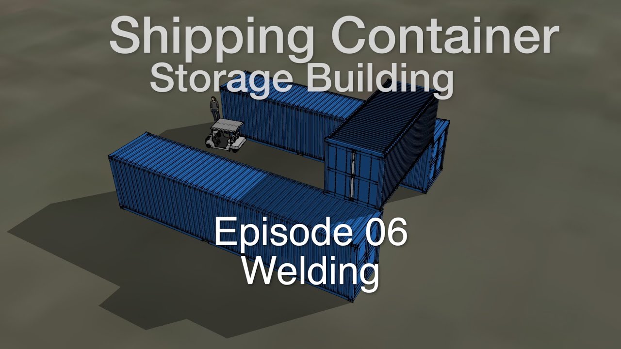 2016 Container Storage Building Episode 6: Welding - YouTube