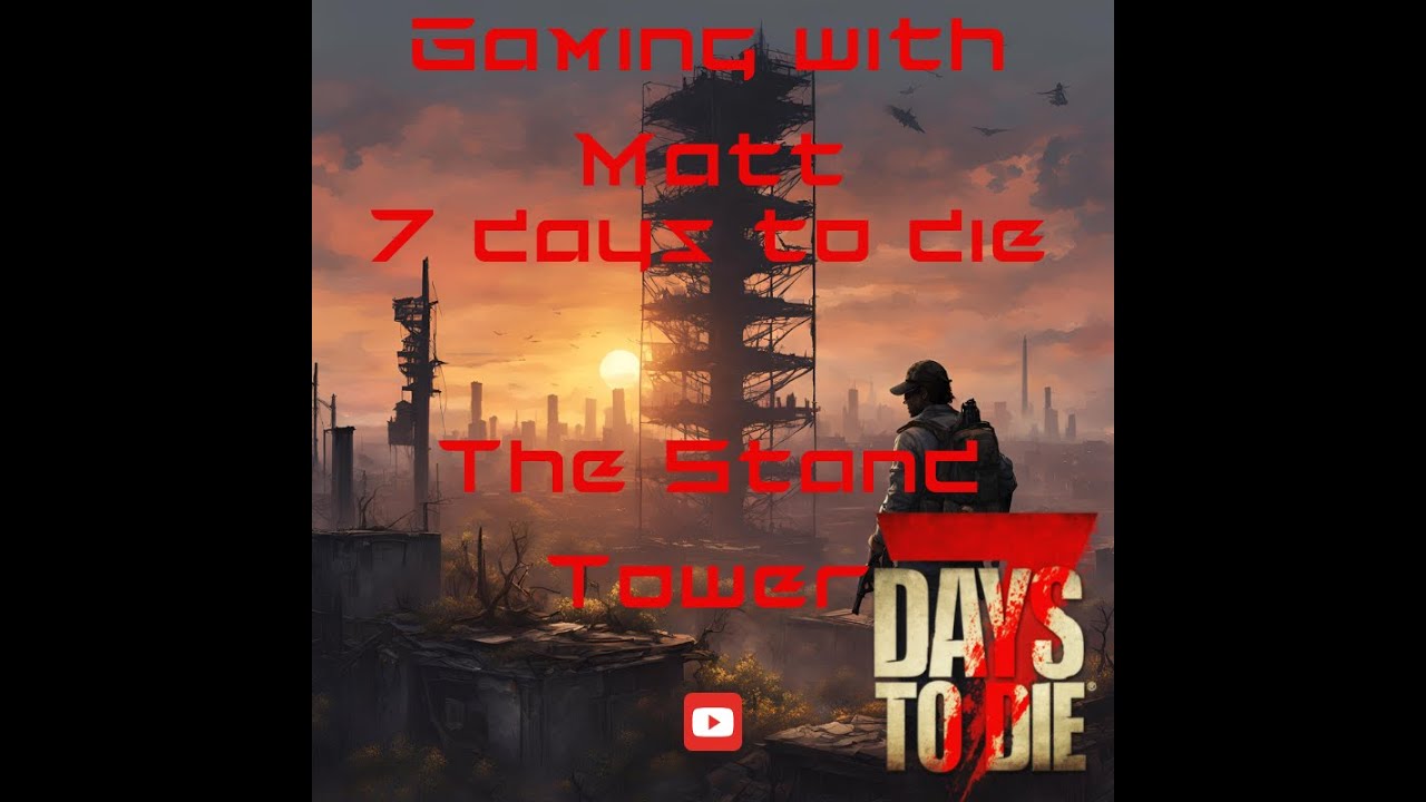7 Days to Die Ep 11 The Stand Tower Madness - YouTube