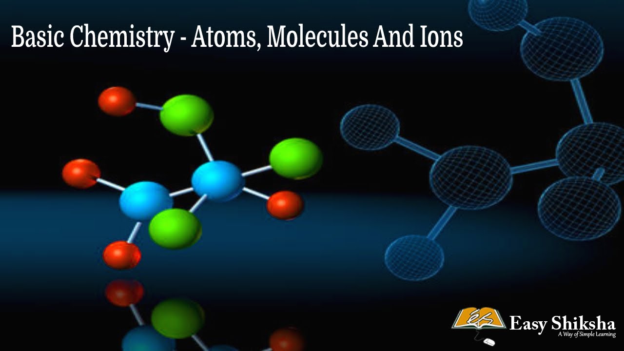 Basic Chemistry Skills - Atoms, Molecules And Ions | Chemistry Tutorial ...