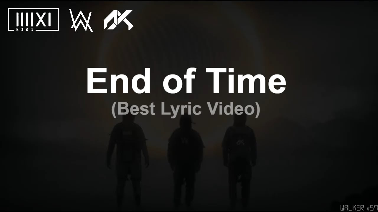 K-391, Alan Walker & Ahrix - End of Time Lyrics (Best Lyric Video ...
